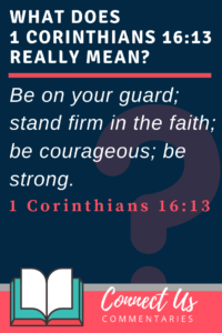 1 Corinthians 16:13 Meaning of Be on Your Guard; Stand Firm in the ...