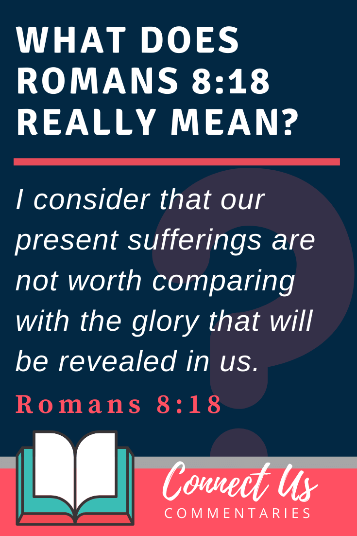 Romans 8 18 Meaning Of Present Suffering And Future Glory ConnectUS Romans 8 18 Meaning Of Present Suffering And Future Glory ConnectUS